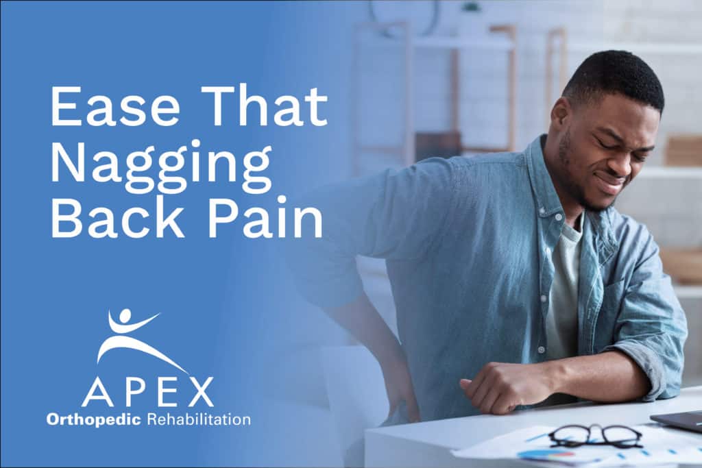 Ease That Nagging Back Pain | Apex Orthopedic