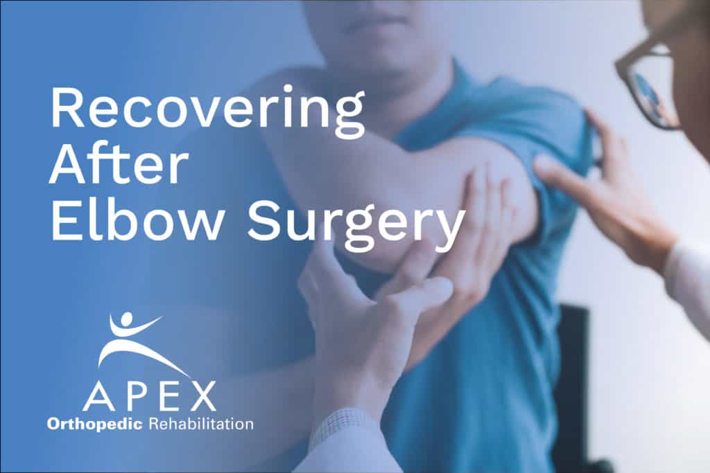Recovering After Elbow Surgery | Apex Orthopedic